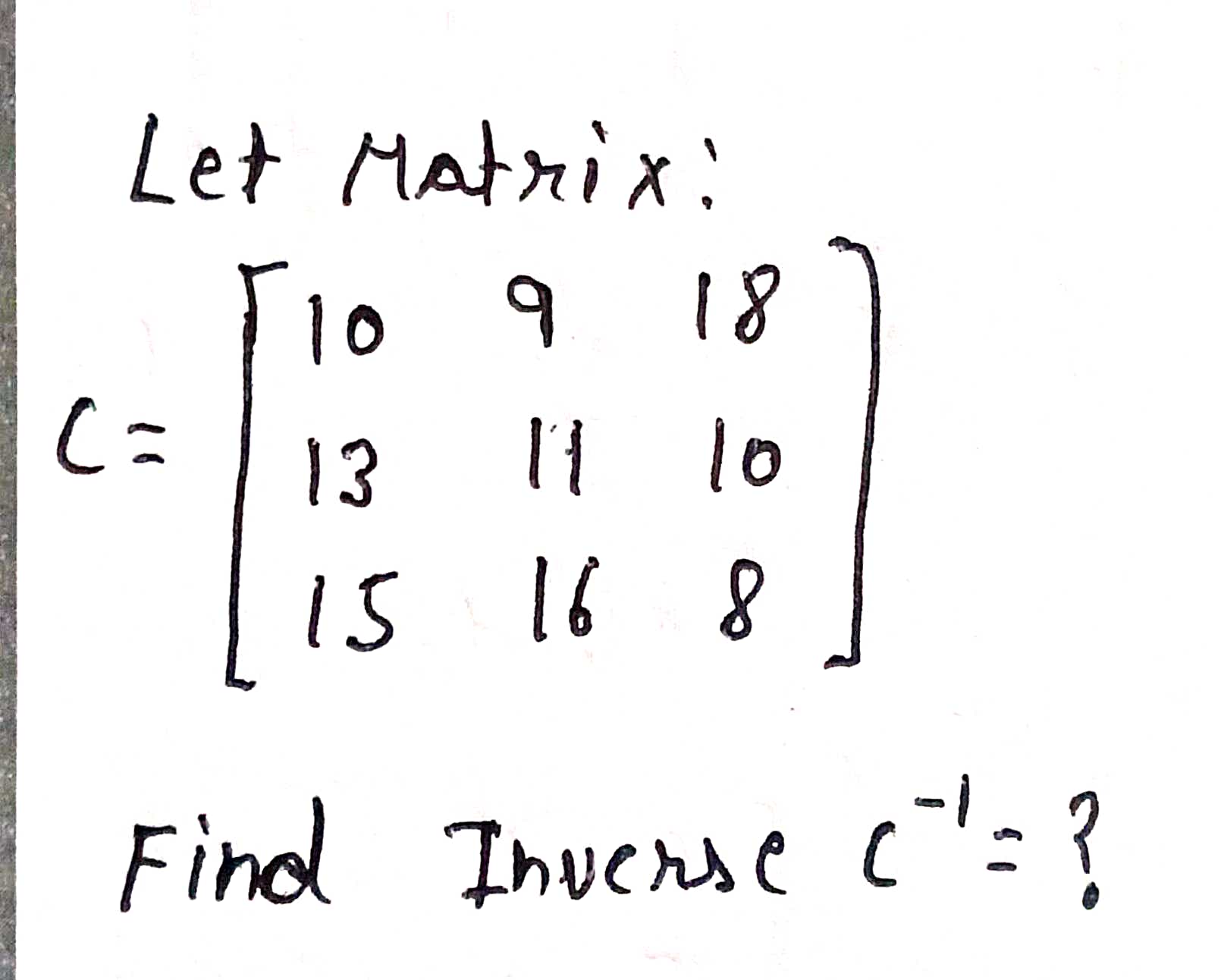 Solved Let Matrix:c=[1091813111015168]Find Inverse c-1= ? | Chegg.com