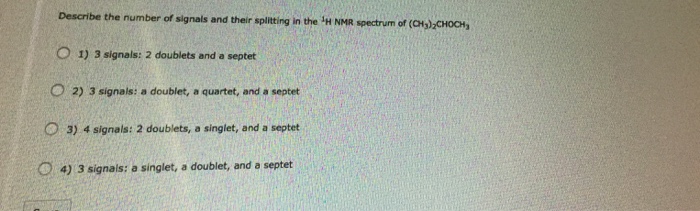 Solved Describe the number of signals and their splitting in | Chegg.com