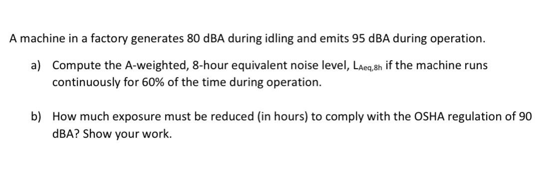 Solved A machine in a factory generates 80dBA during idling | Chegg.com