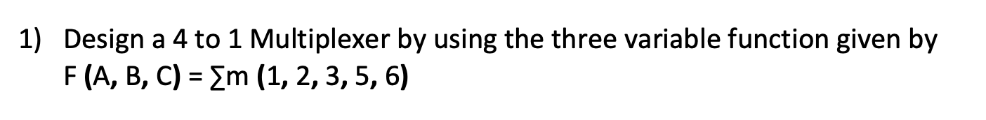 Solved 1) Design a 4 to 1 Multiplexer by using the three | Chegg.com