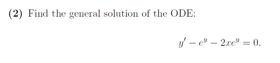 Solved (2) Find the general solution of the ODE: y' - e4 – | Chegg.com