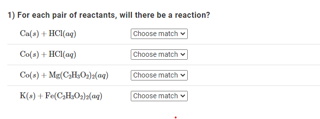 Solved 1) For each pair of reactants, will there be a | Chegg.com