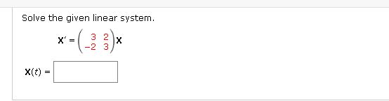 Solved Solve the given linear system -3) 3 2 X X -2 3 X(t) | Chegg.com