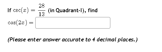 Solved If csc(x)=2813 (in Quadrant-I), ﻿findcos(2x)=(Please | Chegg.com