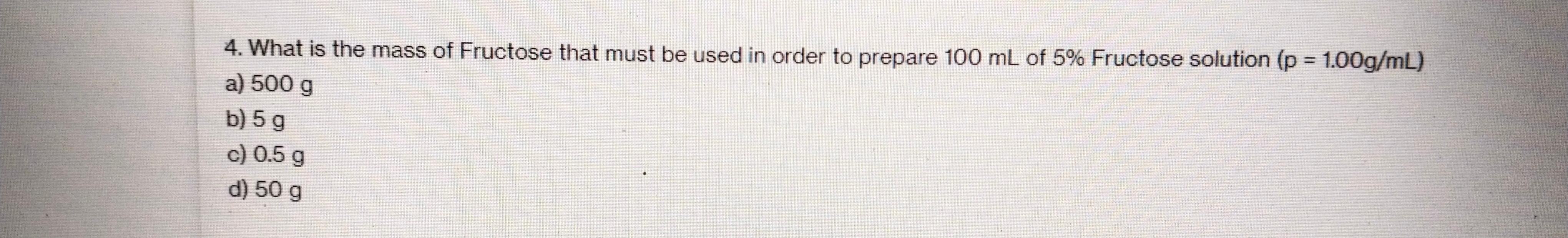 Solved 4. What is the mass of Fructose that must be used in | Chegg.com