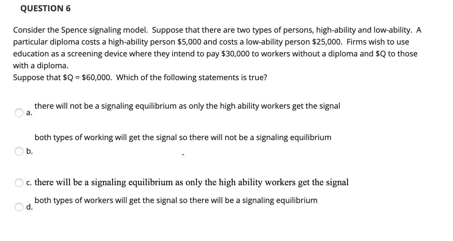 Solved QUESTION 6 Consider the Spence signaling model. | Chegg.com