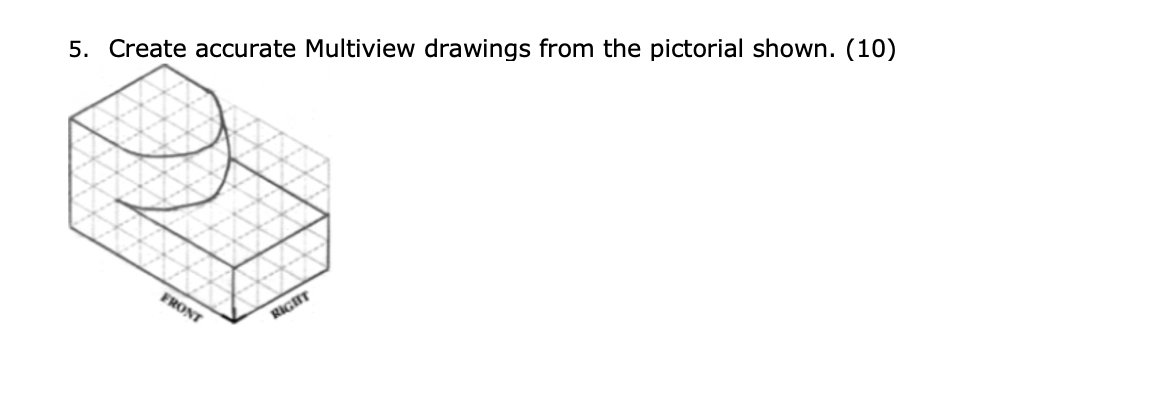 Solved 5. Create accurate Multiview drawings from the | Chegg.com