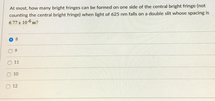 Solved At most, how many bright fringes can be formed on one | Chegg.com