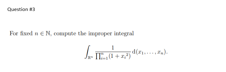 Solved Question \#3 For fixed n∈N, compute the improper | Chegg.com