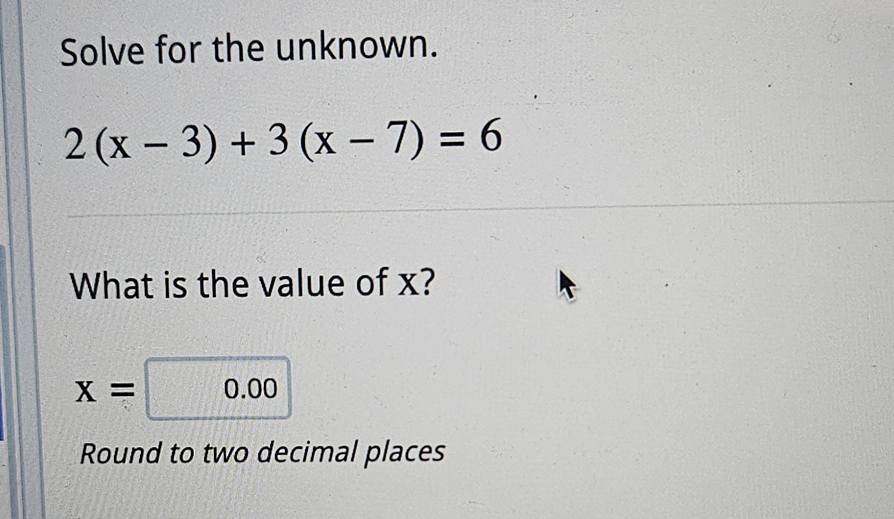 Solved Solve for the unknown.2(x-3)+3(x-7)=6What is the | Chegg.com