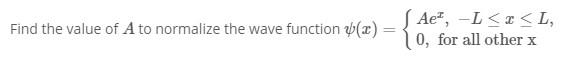 Solved Find the value of A to normalize the wave function | Chegg.com
