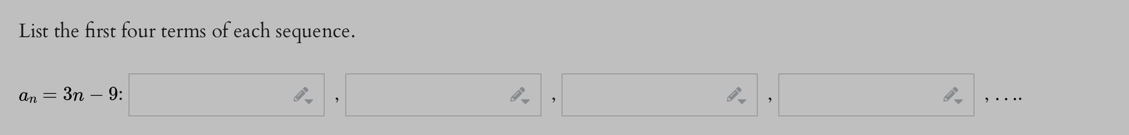 Solved List the first four terms of each sequence. an=3n−9 | Chegg.com