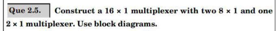Solved Que 2.5. Construct a 16 x 1 multiplexer with two 8 x | Chegg.com