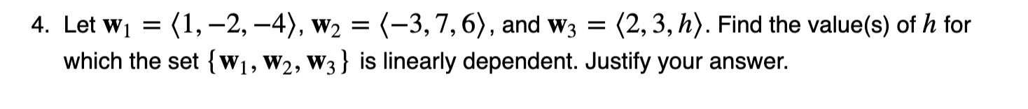 Solved 4. Let w1= 1,−2,−4 ,w2= −3,7,6 , and w3= 2,3,h . Find | Chegg.com