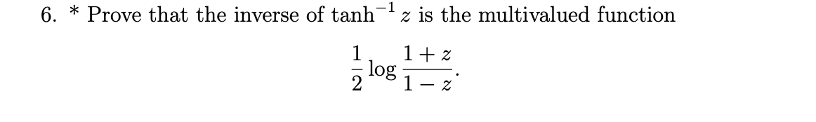 Solved - 1 6. * Prove that the inverse of tanh z is the | Chegg.com