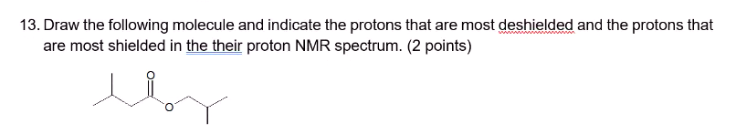 Solved 13. Draw the following molecule and indicate the | Chegg.com