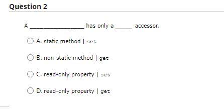 Solved Question 2 A has only a accessor. A. static method | Chegg.com