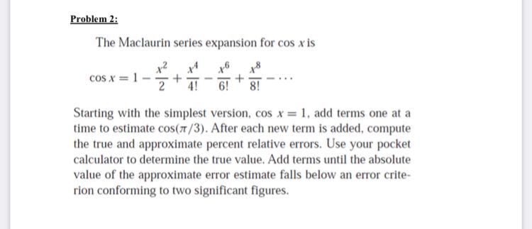 Solved Problem 2: The Maclaurin series expansion for cos x | Chegg.com