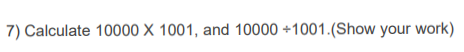 Solved 7) Calculate 10000 X 1001, and 10000 1001.(Show your | Chegg.com