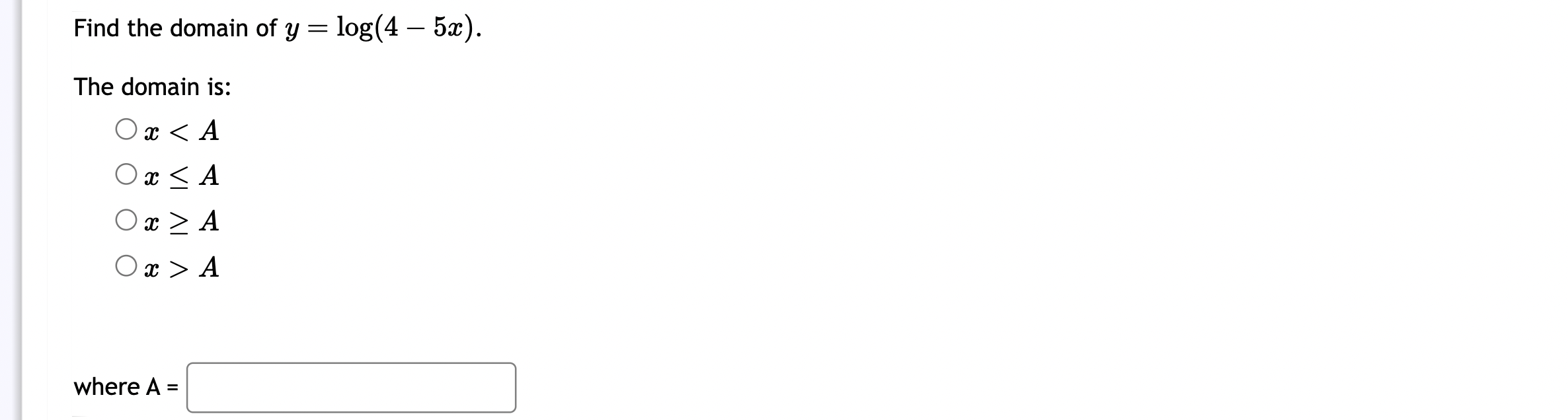 Solved Find the domain of y=log(4-5x).The domain is:x=Ax>AA= | Chegg.com