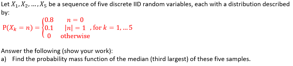 Solved Let X1, X2, ...,X, be a sequence of five discrete IID | Chegg.com
