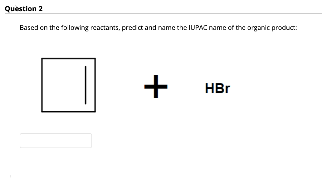 Solved Question 2 Based on the following reactants, predict | Chegg.com