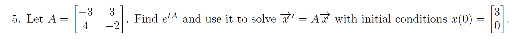 Solved 5. Let A=[−343−2]. Find etA and use it to solve x′=Ax | Chegg.com