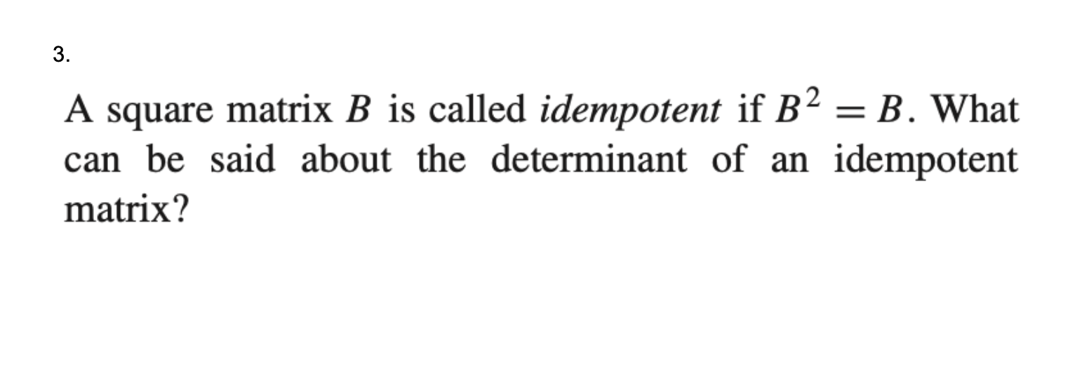 Solved 3. A square matrix B is called idempotent if B2 = B. | Chegg.com