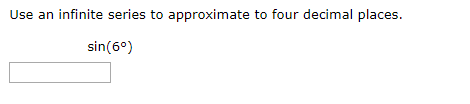 Solved Use an infinite series to approximate to four decimal | Chegg.com