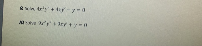 Solved 9. Solve 4x2y"+4xy-y 0 10 Solve 9x2y +9xy' y-0 | Chegg.com