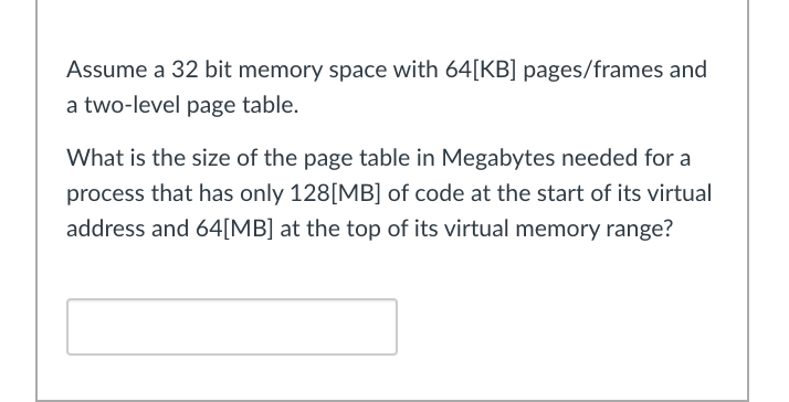 Solved Assume a 32 bit memory space with 64[KB] pages/frames | Chegg.com
