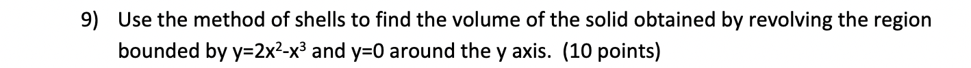 Solved 9) Use the method of shells to find the volume of the | Chegg.com