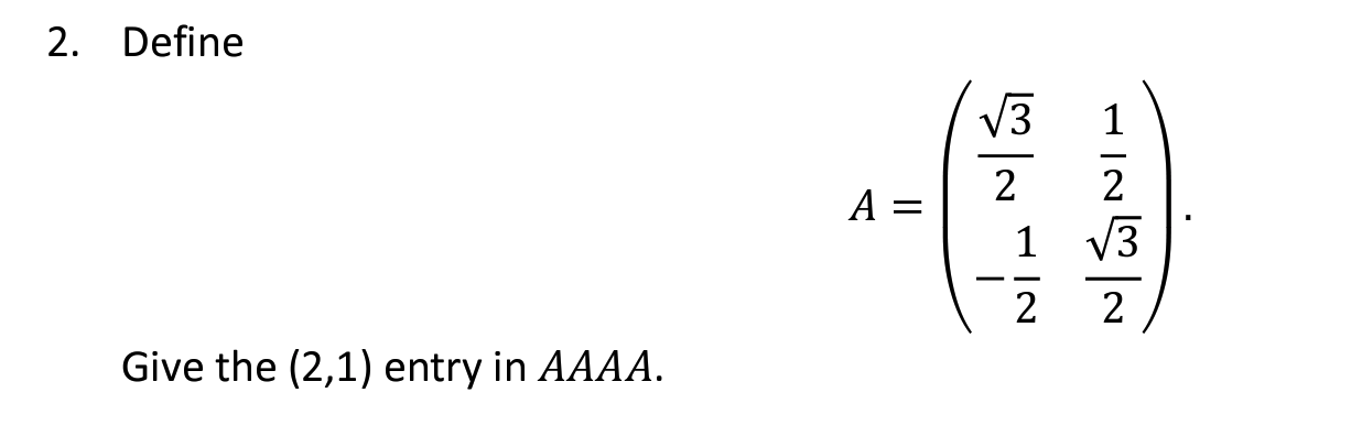 Solved 2. Define A=(23−212123) Give the (2,1) entry in AAAA. | Chegg.com