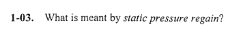 Solved 1-03. What is meant by static pressure regain? | Chegg.com