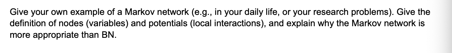 Solved Give your own example of a Markov network (e.g., in | Chegg.com