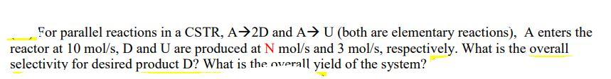 Solved For parallel reactions in a CSTR, A72D and A→ U (both | Chegg.com