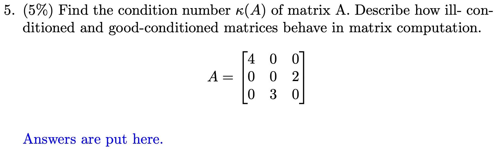 Solved 5. (5%) Find the condition number K(A) of matrix A. | Chegg.com