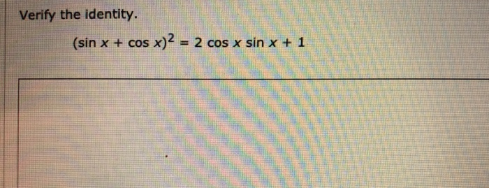 Solved Verify the identity (sin x + cos x)2 = 2 cos x sin x | Chegg.com