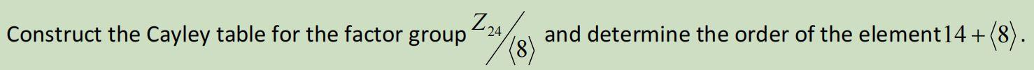 Solved Construct the Cayley table for the factor group | Chegg.com