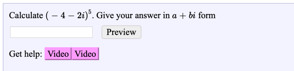 Solved Calculate 4 - 2i)5. Give your answer in a bi form | Chegg.com