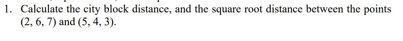 Solved 1. Calculate the city block distance, and the square | Chegg.com