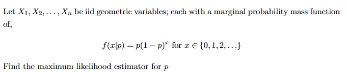 Solved Let x1,x2,dots,xn ﻿be iid geometric variables; each | Chegg.com