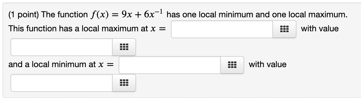 Solved (1 point) The function f(x)=9x+6x−1 has one local | Chegg.com