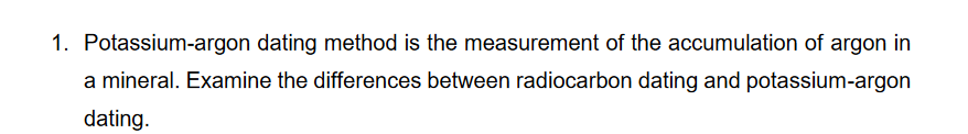 Solved 1. Potassium-argon dating method is the measurement | Chegg.com
