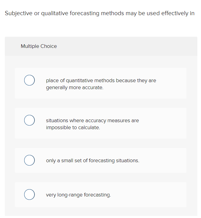 Subjective or qualitative forecasting methods may be | Chegg.com