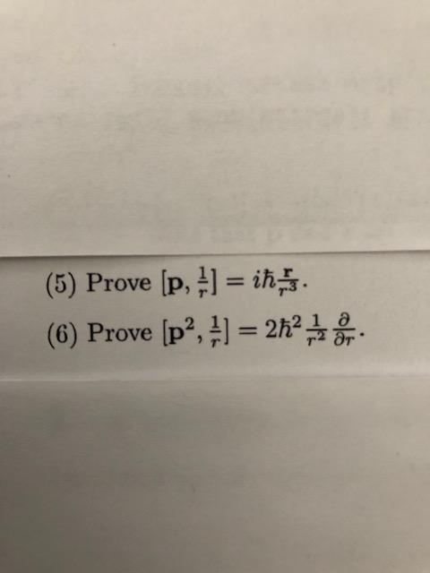 Solved (5) Prove [p,r1]=iℏr3r. (6) Prove [p2,r1]=2ℏ2r21∂r∂. | Chegg.com