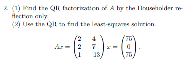 Solved 2. (1) Find the QR factorization of A by the | Chegg.com