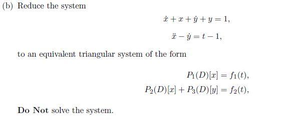 Solved (b) Reduce the system i +2+ y + y = 1, Ï - y = t-1, | Chegg.com