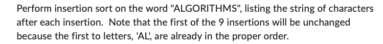 Solved Perform insertion sort on the word "ALGORITHMS", | Chegg.com