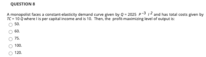 Solved QUESTION 8 A monopolist faces a constant-elasticity | Chegg.com